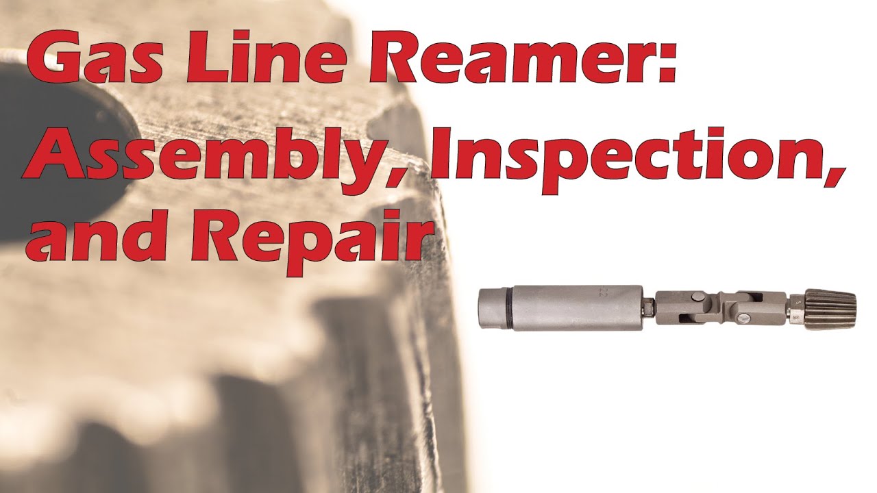 Gas Line Reamer: Assembly, Inspection, and Repair - YouTube