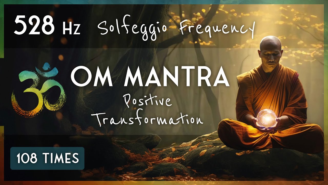 528 Hz OM MANTRA | Positive Transformation with Solfeggio Frequencies ...