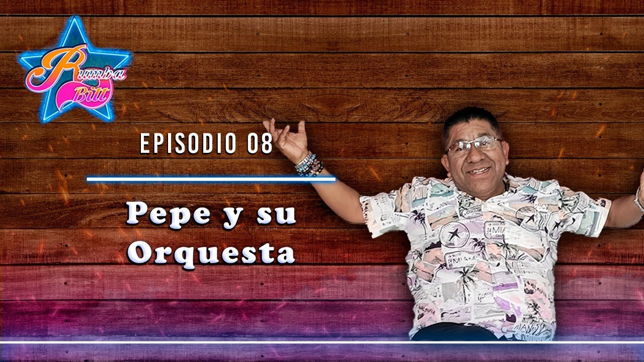 Pepe y su Orquesta / Rumba Bitt - Episodio 8 - YouTube