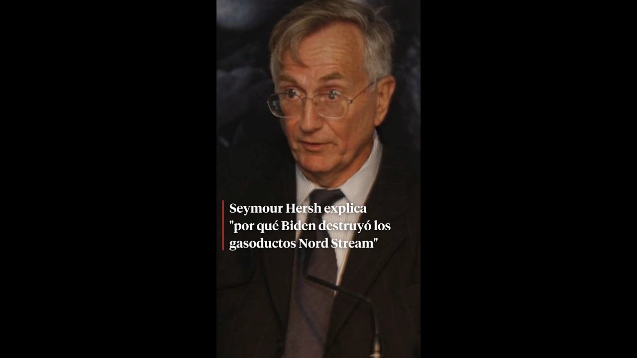 Seymour Hersh explica “cómo Estados Unidos destruyó los gasoductos Nord ...