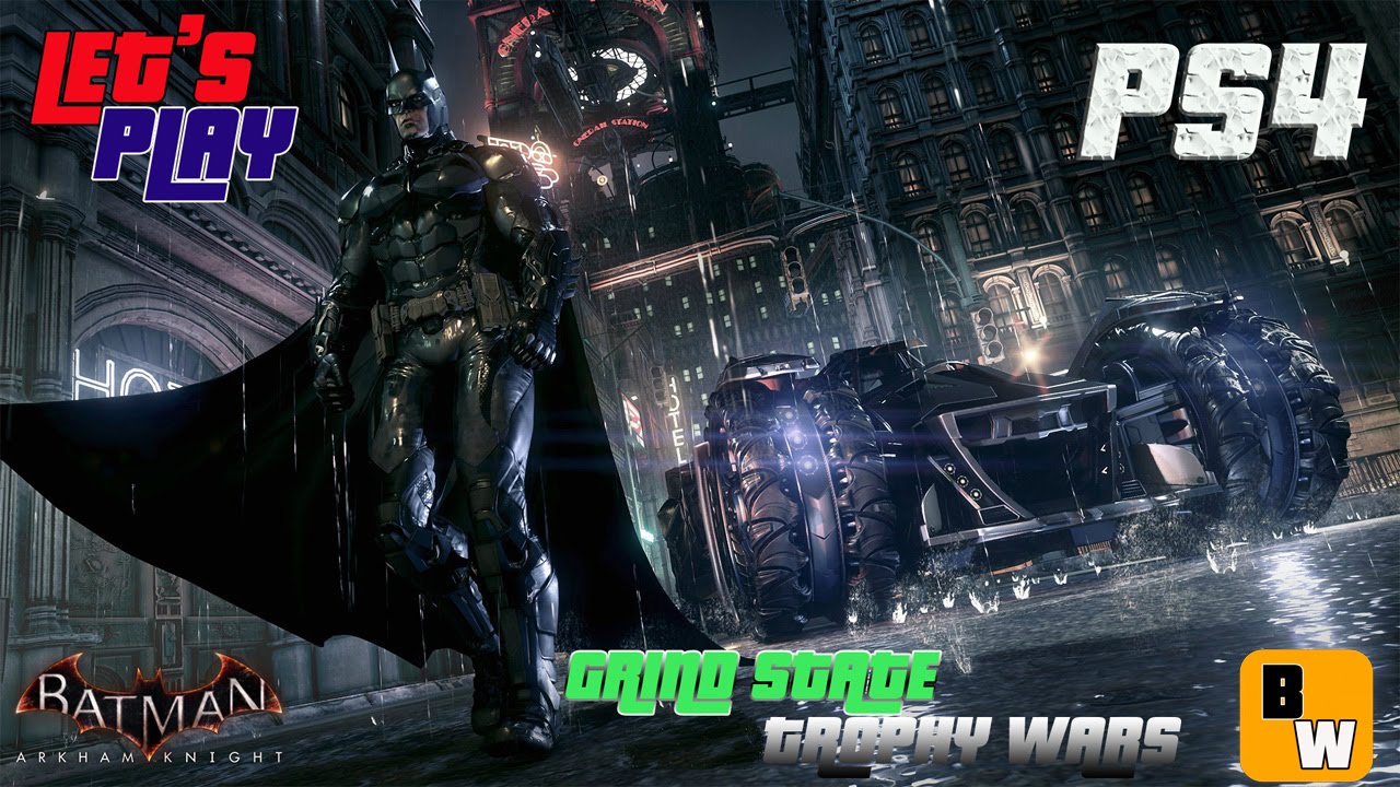 (PS4) Batman Arkham Knight Grind State/Trophy Wars!!! - YouTube