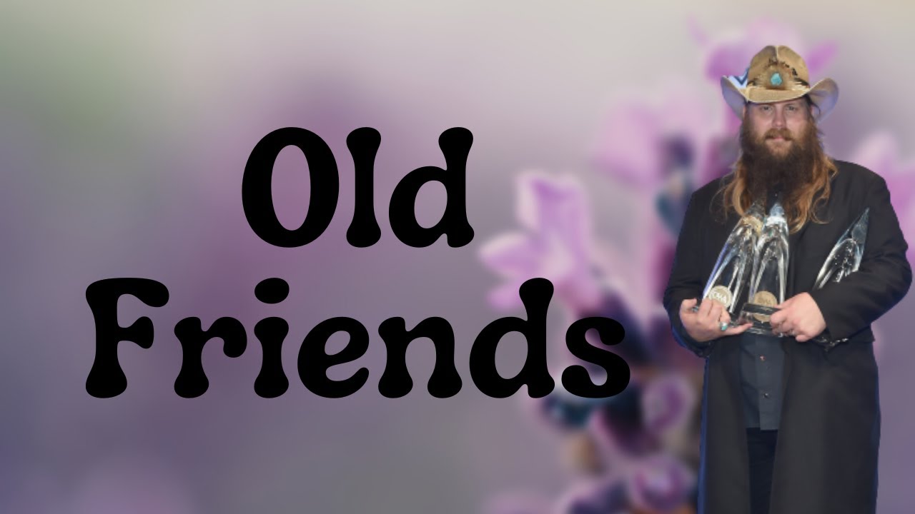 Chris Stapleton - Old Friends (Lyrics) - YouTube