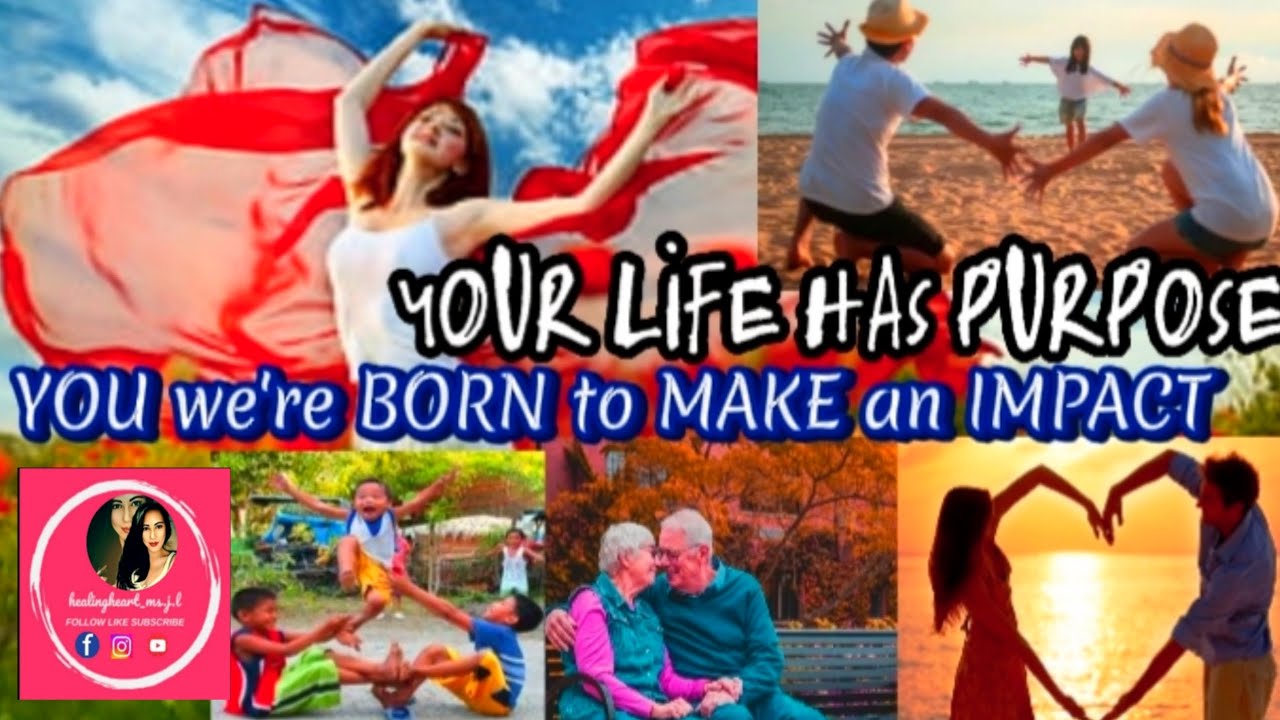 YOUR LIFE HAS PURPOSE YOU WE'RE BORN TO MAKE AN IMPACT @Healing Heart ...
