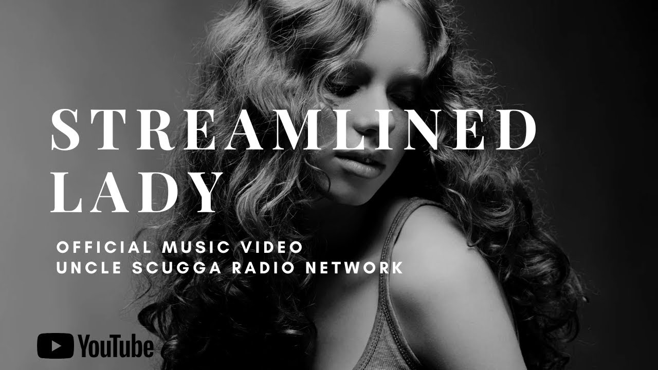 Streamlined Lady – Official Music Video | Uncle Scugga Radio Network ...