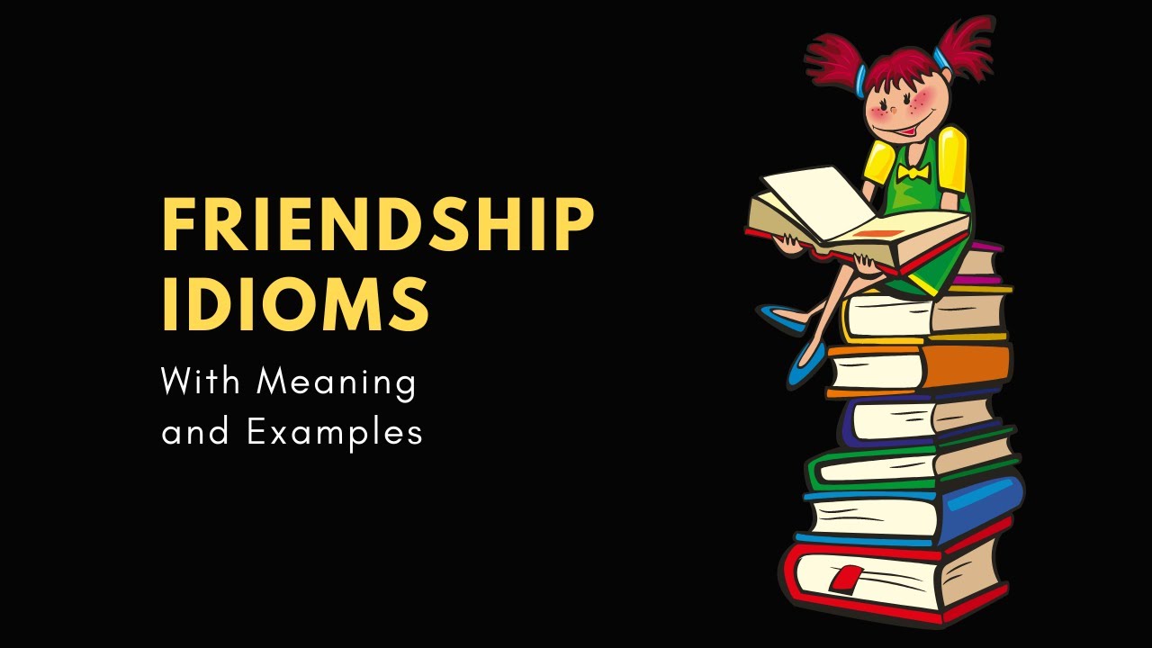 Friendship Idioms With Meanings And Examples | English Idioms | Mind ...