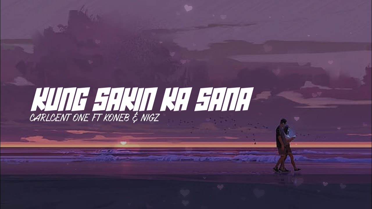 CARLCENT ONE - KUNG SAKIN KA SANA FT. KONEB & NIGZ - YouTube