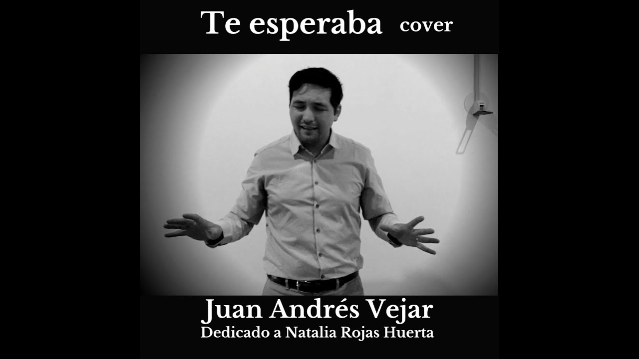 Te esperaba - Cover Juan Andrés Vejar - especial aniversario - YouTube