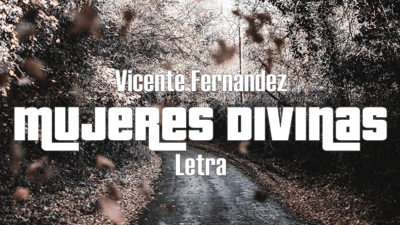 Vicente Fernández - Mujeres Divinas - Letra - YouTube