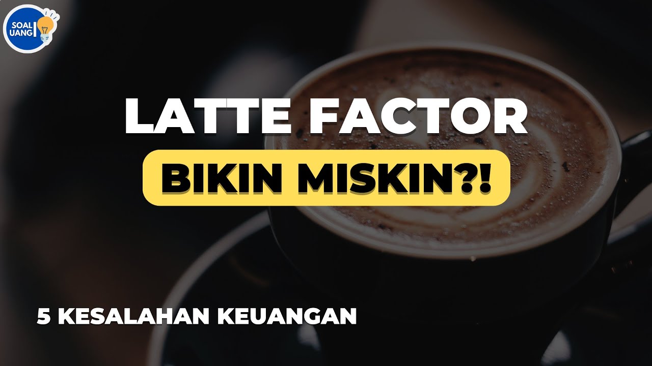 LATTE FACTOR: 5 Kesalahan Keuangan Yang HARUS di Hindari - YouTube