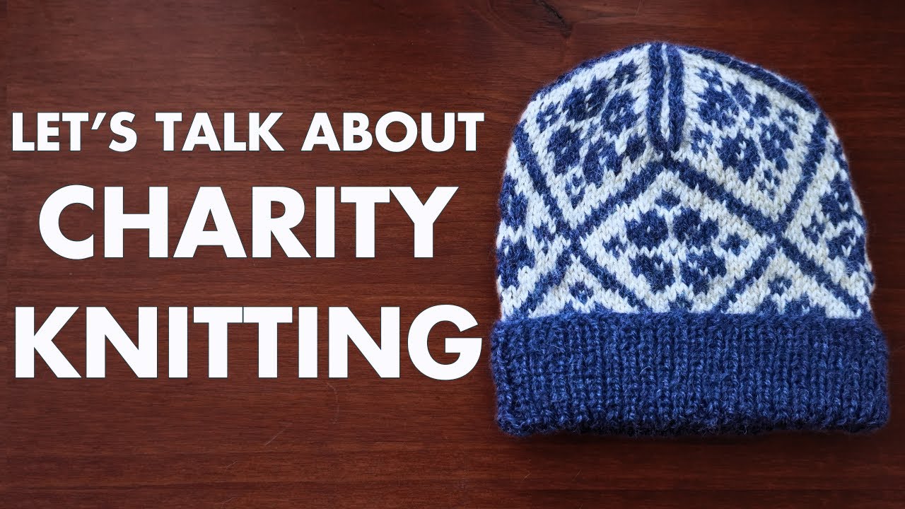 Knitting for Charity | Free Patterns, Yarn Ideas, and Choosing the ...