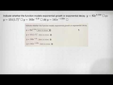 Indicate whether the function models exponential growth or exponential decay. y=82e^0.182t ...
