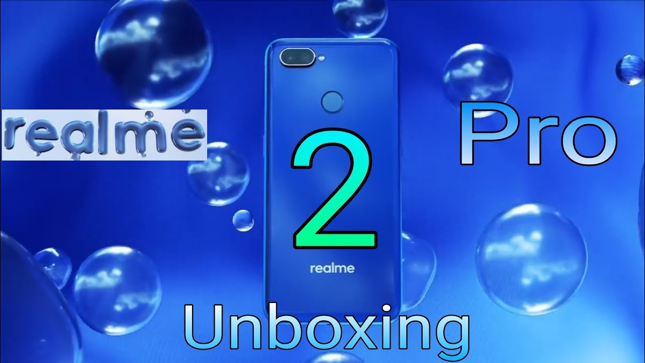 Realme 2 Pro Unboxing, First Look & Hands On- The Real Pro "Cinematic ...