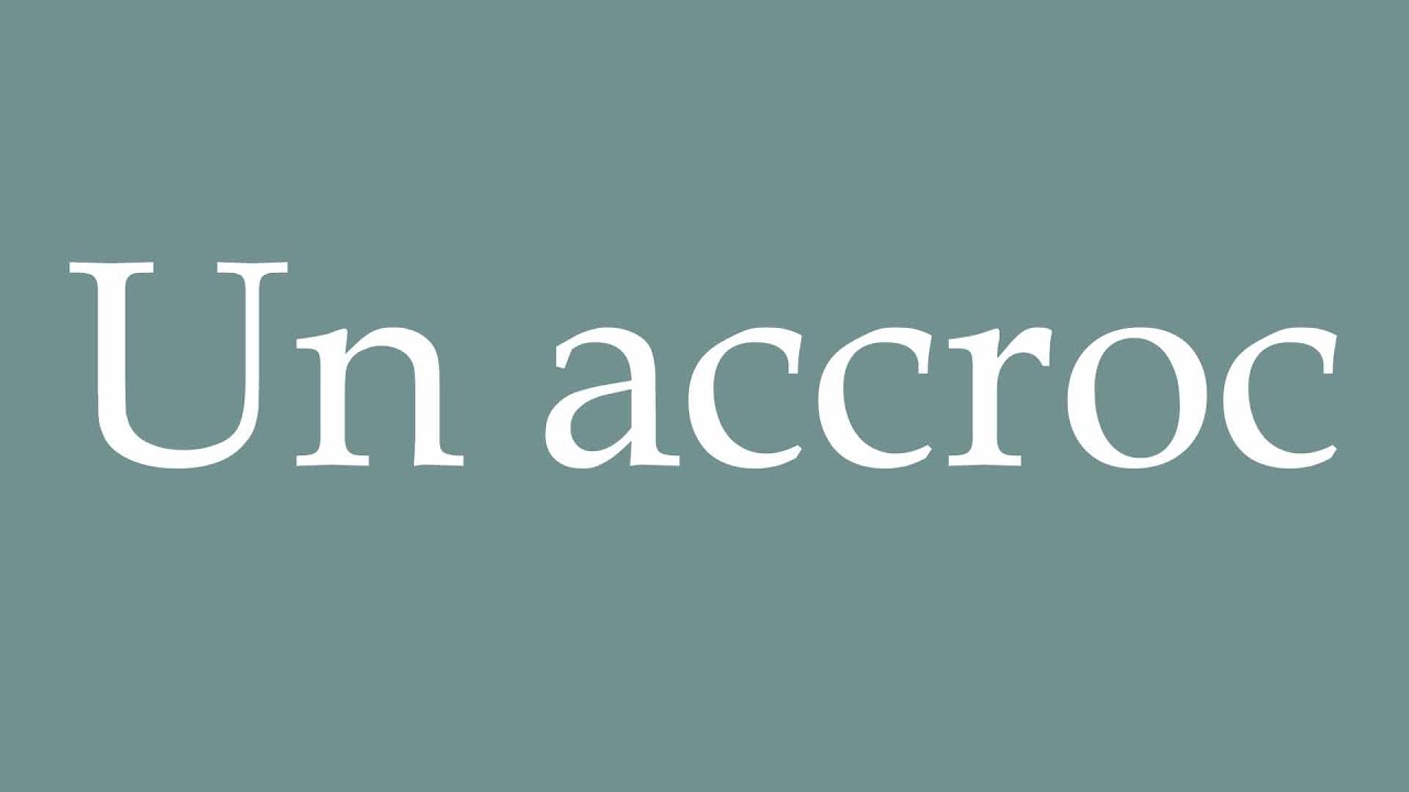 How to Pronounce ''Un accroc'' (A snag) Correctly in French - YouTube