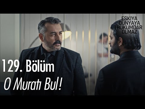 O Muratı bul! - Eşkıya Dünyaya Hükümdar Olmaz 129. Bölüm