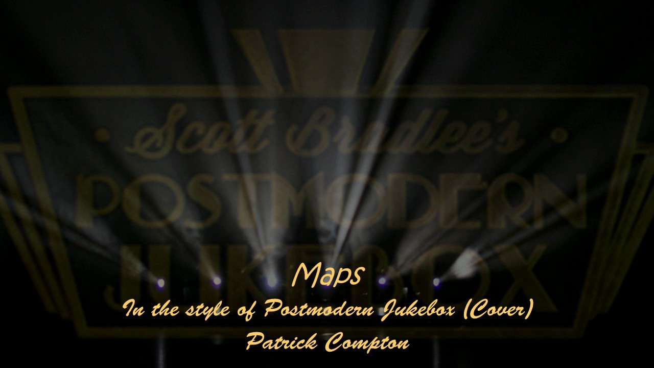 Maps – Postmodern Jukebox (Cover) - Patrick K Compton - YouTube