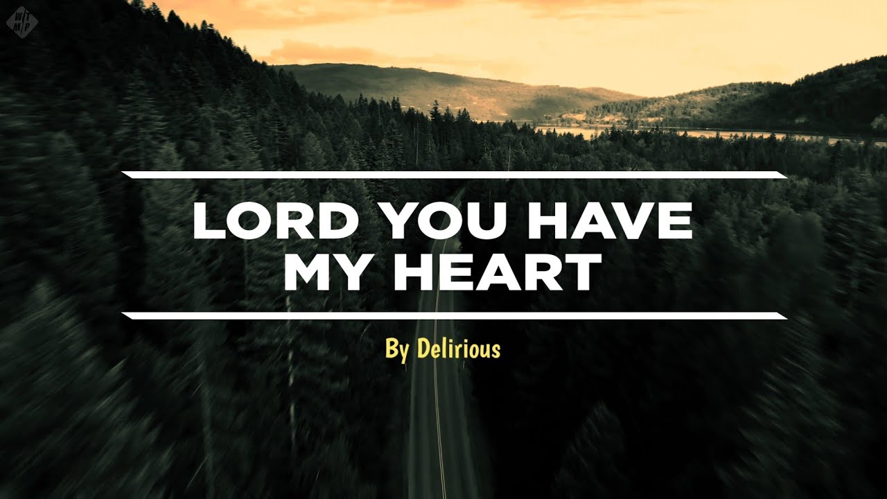 Lord You Have My Heart by Delirious Lyrics Video - YouTube