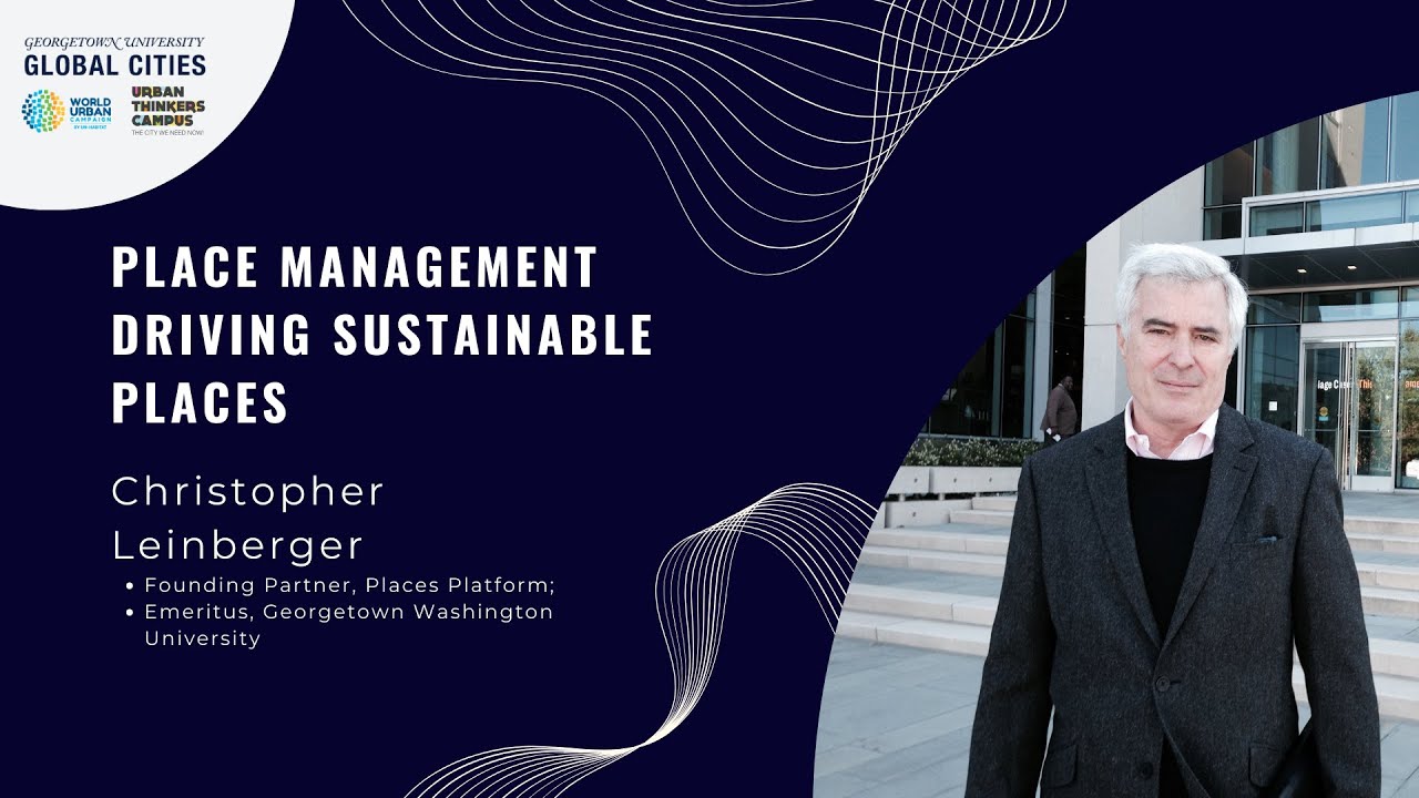 Place Management Driving Sustainable Places with Christopher Leinberger ...