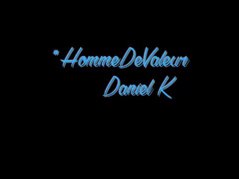 Daniel K - Homme de Valeur