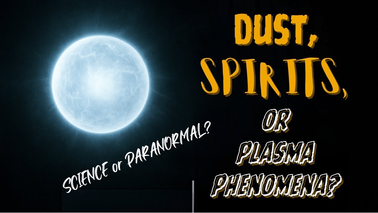 The Truth About Orbs: Dust, Spirits, or Plasma Phenomena? - YouTube