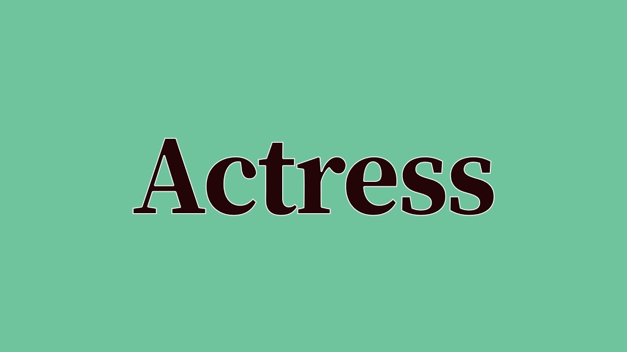 Actress Pronunciation and Meaning - YouTube