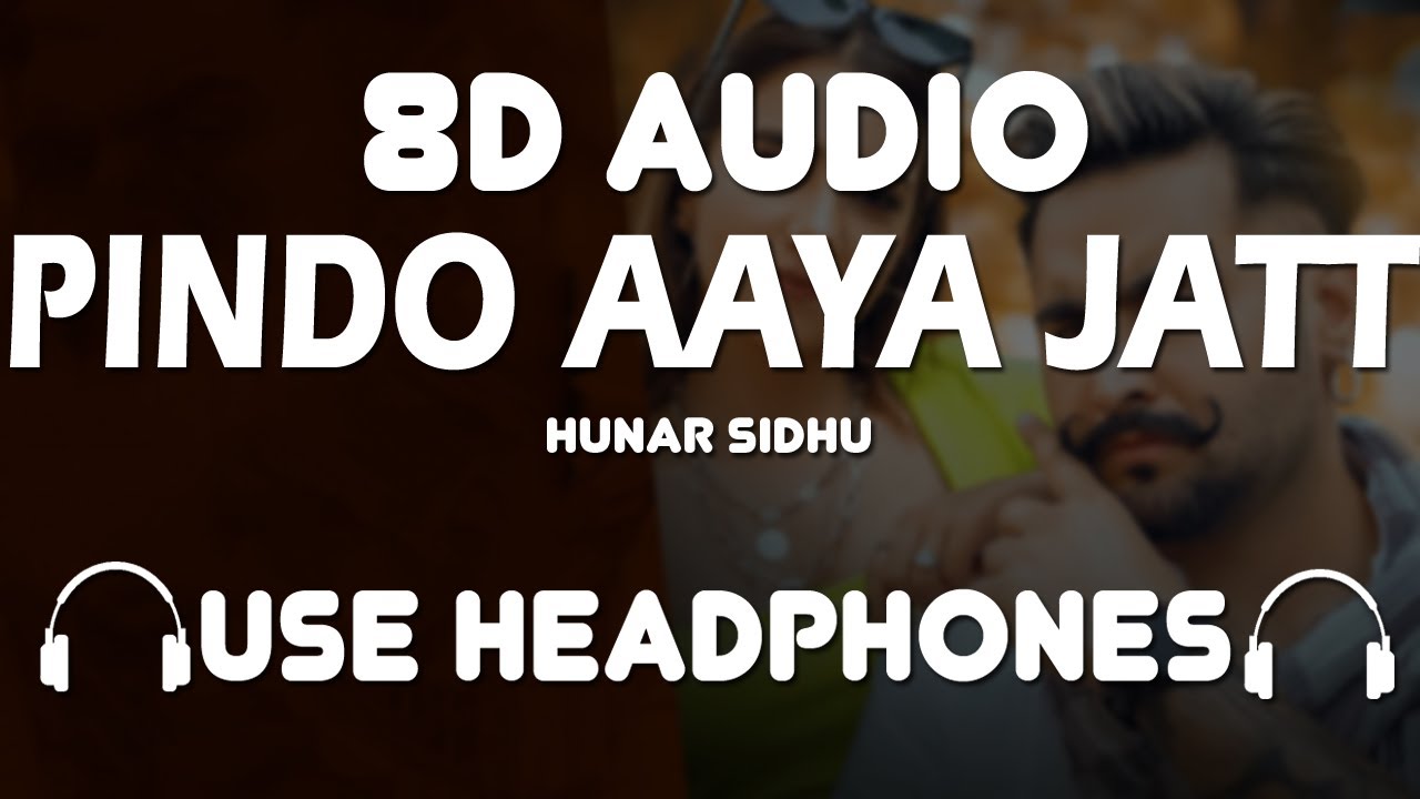 Pindo Aaya Jatt - Hunar Sidhu (8D Song) | 8D BOOSTED | - YouTube