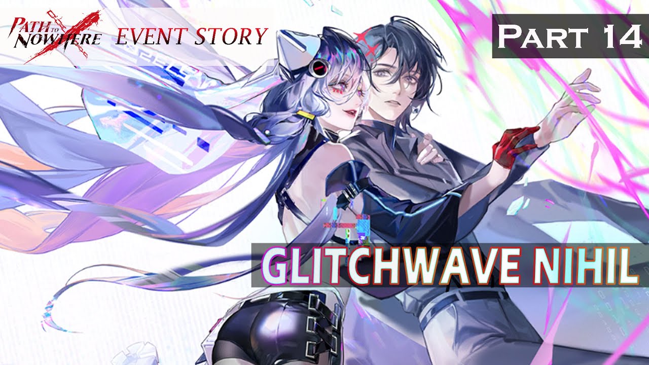 Path to Nowhere Event Story: Glitchwave Nihil Part 14 - YouTube