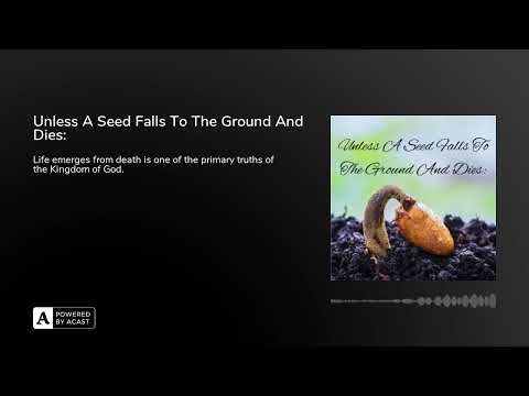 Unless A Seed Falls To The Ground And Dies: - YouTube