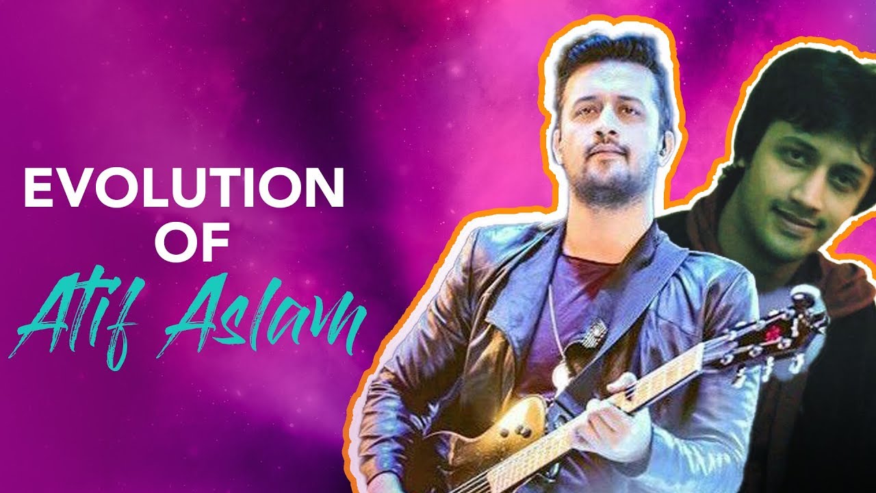 The Evolution of Atif Aslam | Career Progression | Exclusive Old ...