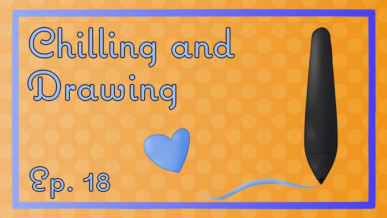 Chilling & Drawing (Part 18) - YouTube
