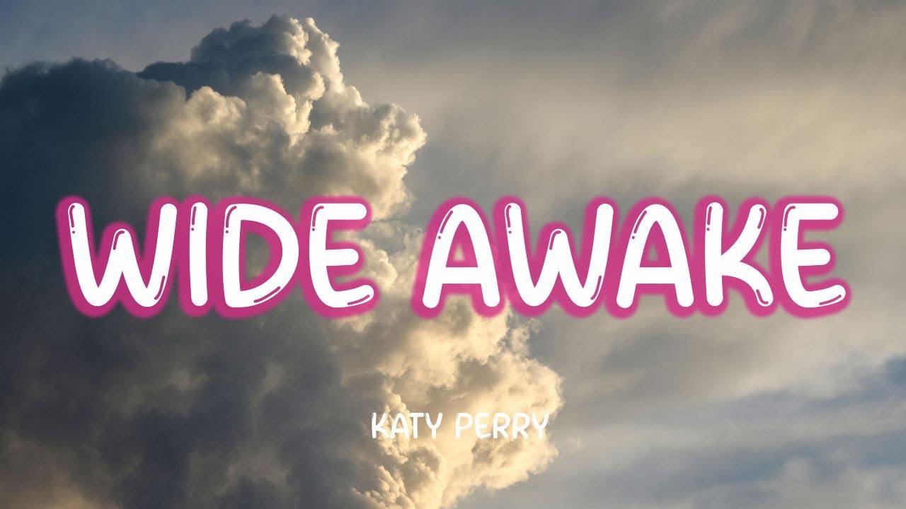Katy Perry - Wide Awake (Lyrics) - YouTube