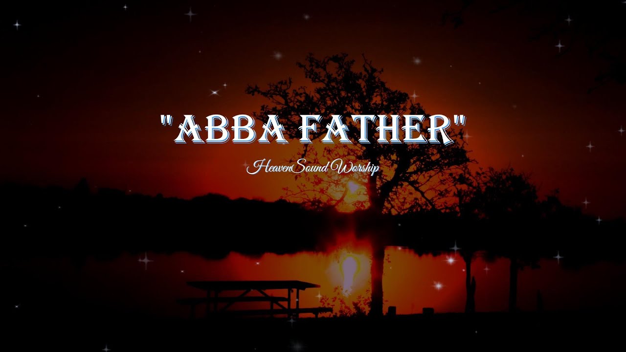 Abba Father | HeavenSound Worship | Powerful Praise & Worship Song ...