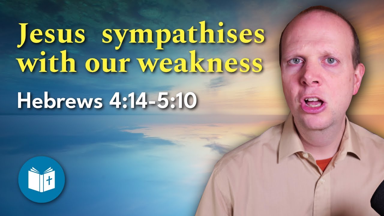Jesus sympathises with our weaknesses - Hebrews 4:14-5:10 Sermon - YouTube