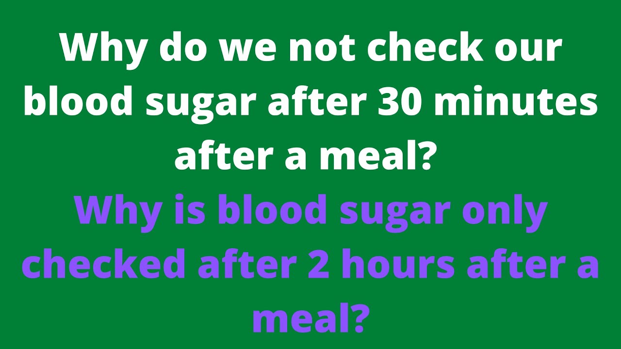 Why Do We Not Check Our Blood Sugar After 30 Minutes After A Meal Why why-do-we-not-check-our-blood-sugar-after-30-minutes-after-a-meal-why