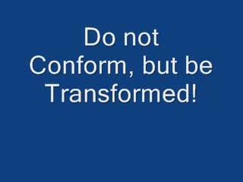 Be not conformed to this world, but be ye transformed! - YouTube