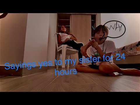 Saying yes to my sister for 24 hours