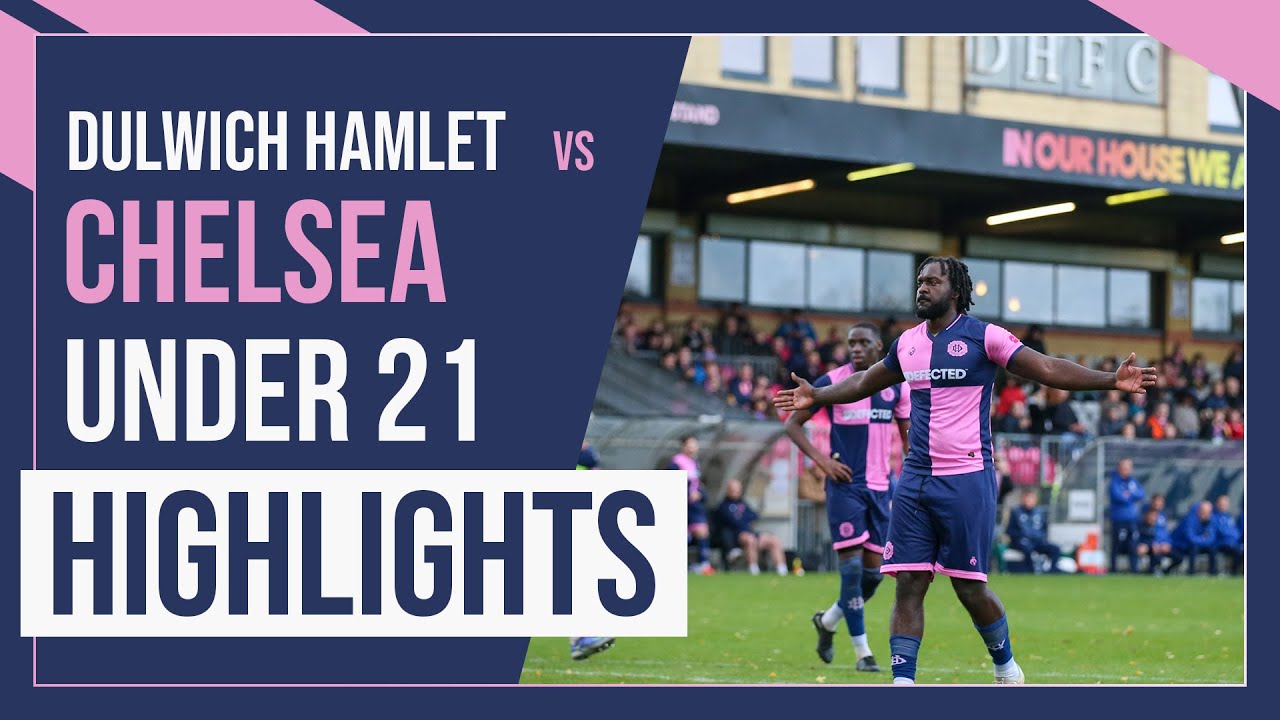 HAMLET HIGHLIGHTS: Dulwich Hamlet vs Chelsea Under 21s | Mid-Season ...