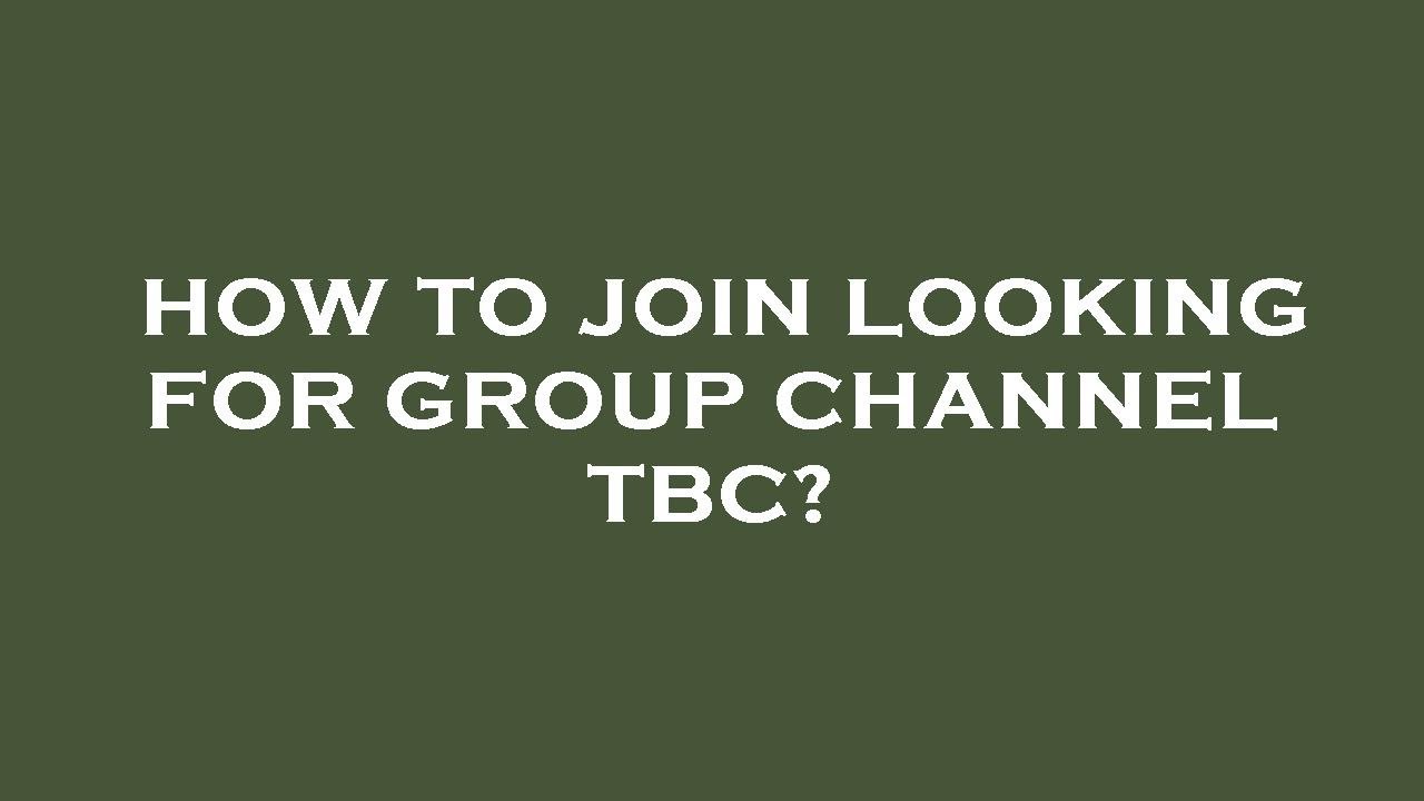 How to join looking for group channel tbc? - YouTube