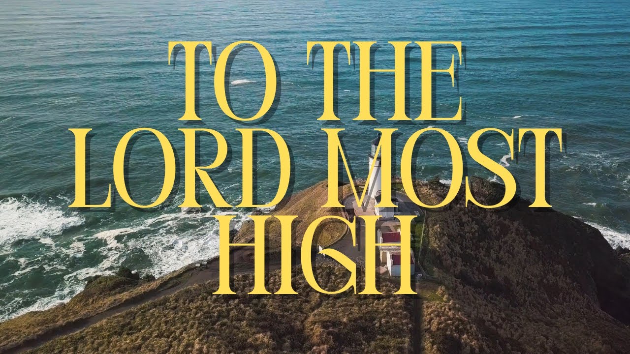 To The Lord Most High - YouTube