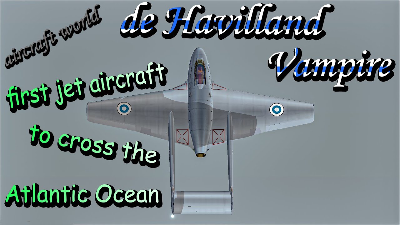 de Havilland Vampire = first jet aircraft to cross the Atlantic Ocean ...
