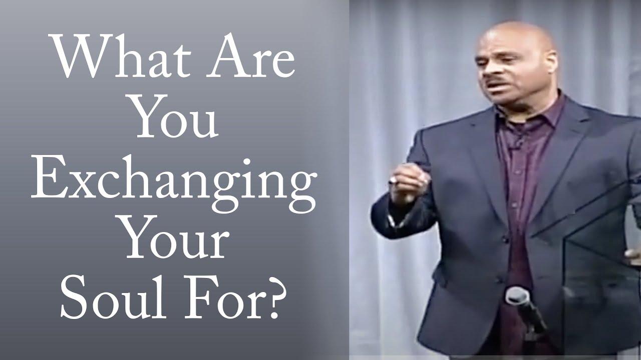 The Great Exchange - What Are You Exchanging For Your Soul? - YouTube