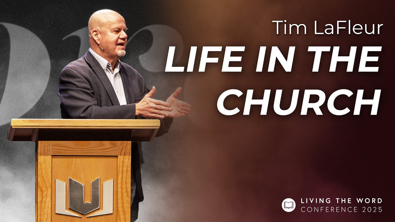 Life In The Church | Tim LaFleur | Living The Word Conference 2025 ...