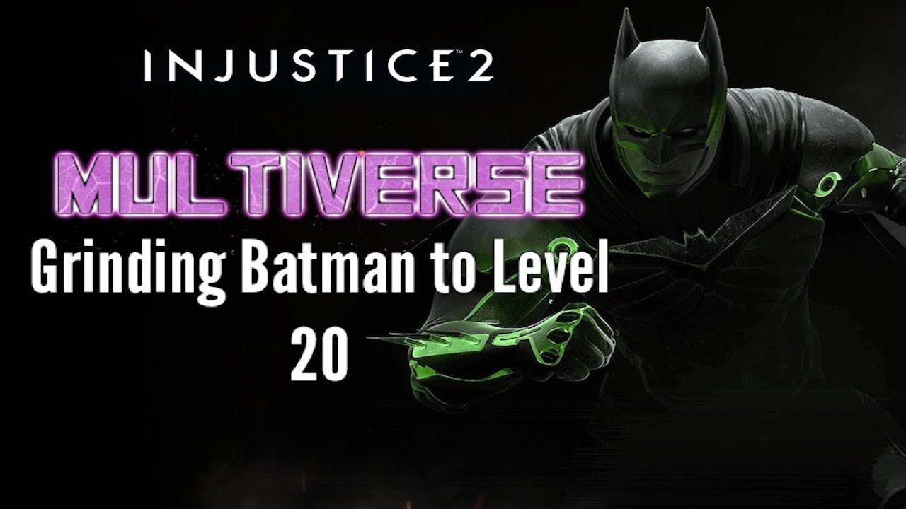 INJUSTICE 2 - Grinding BATMAN to Level 20 in Multiverse - YouTube