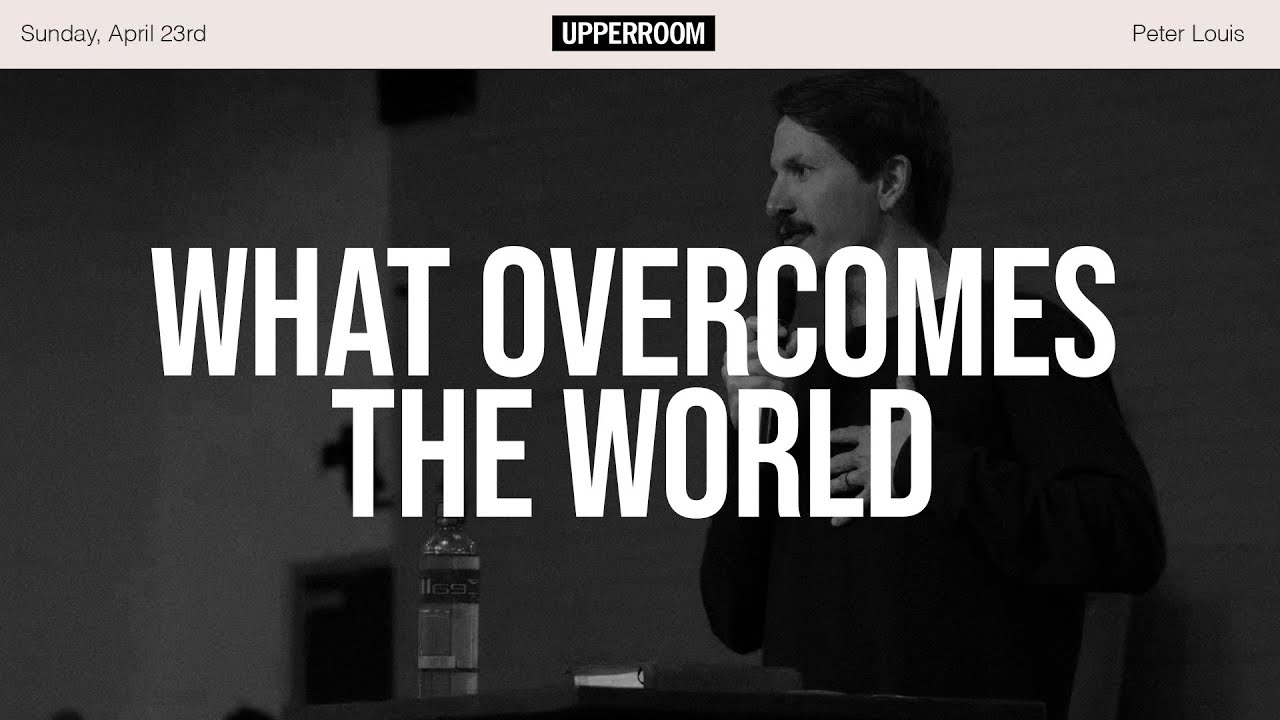 What Overcomes the World - Peter Louis - YouTube