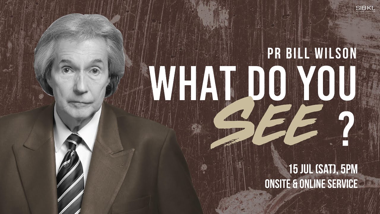 What Do You See? - Pr Bill Wilson // 15 Jul 2023 (5:00PM, GMT+8) - YouTube