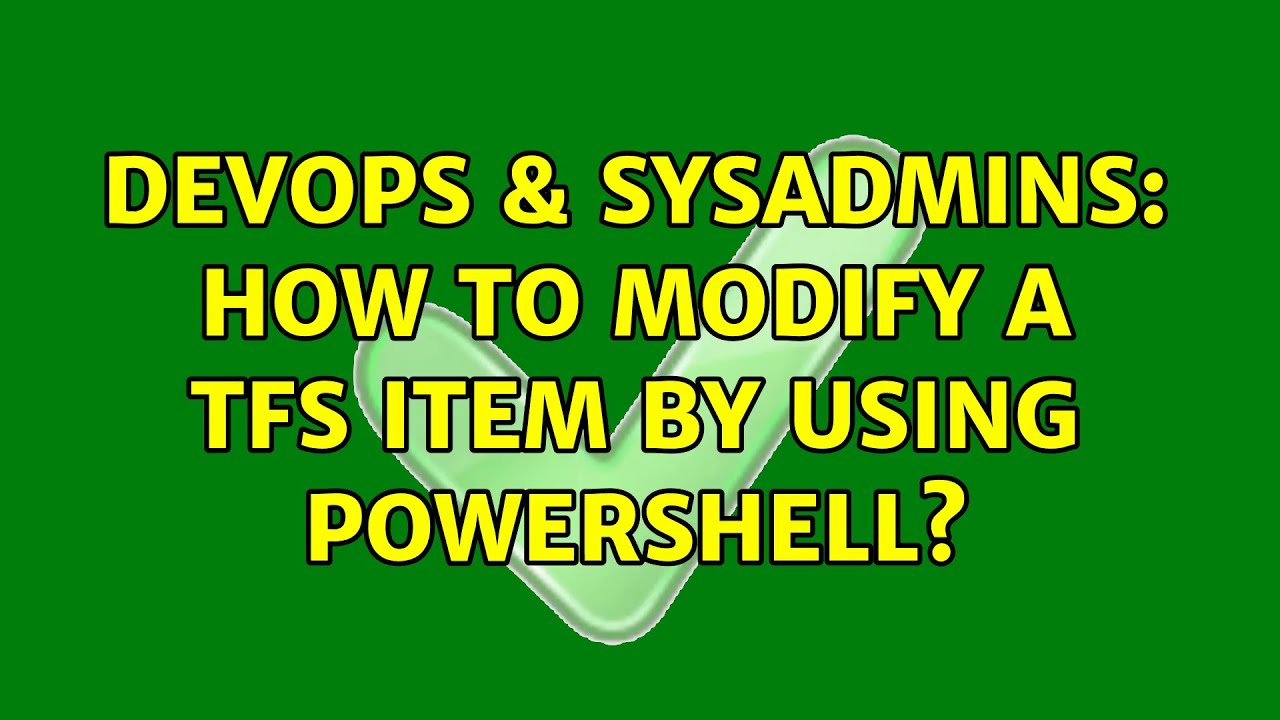 Devops And Sysadmins How To Modify A Tfs Item By Using Powershell Youtube