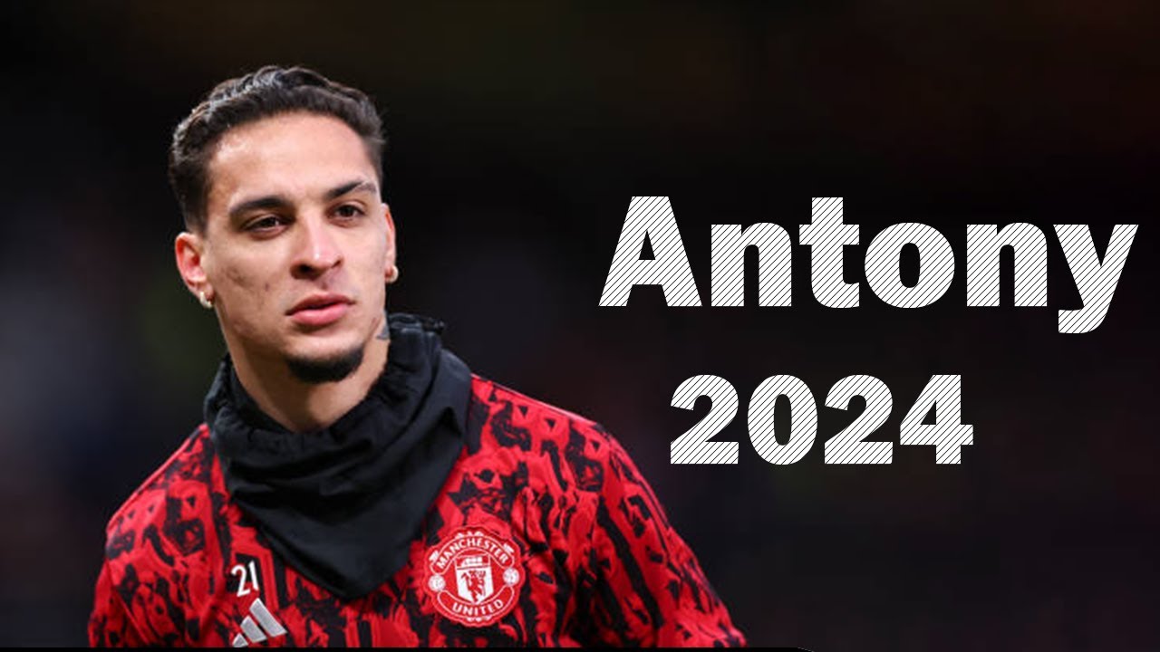 Antony 2024 | Skills| Assists | Goals - HD - YouTube