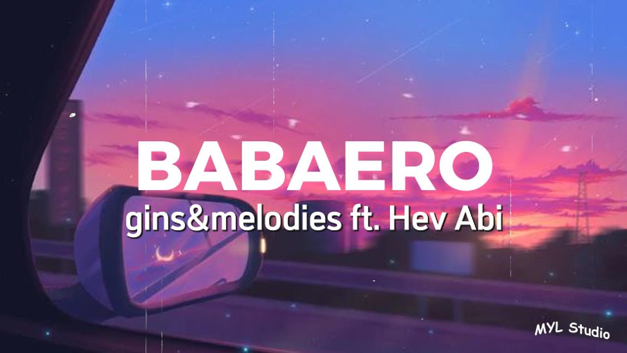 BABAERO - gins&melodies ft. Hev Abi (Lyrics) - YouTube