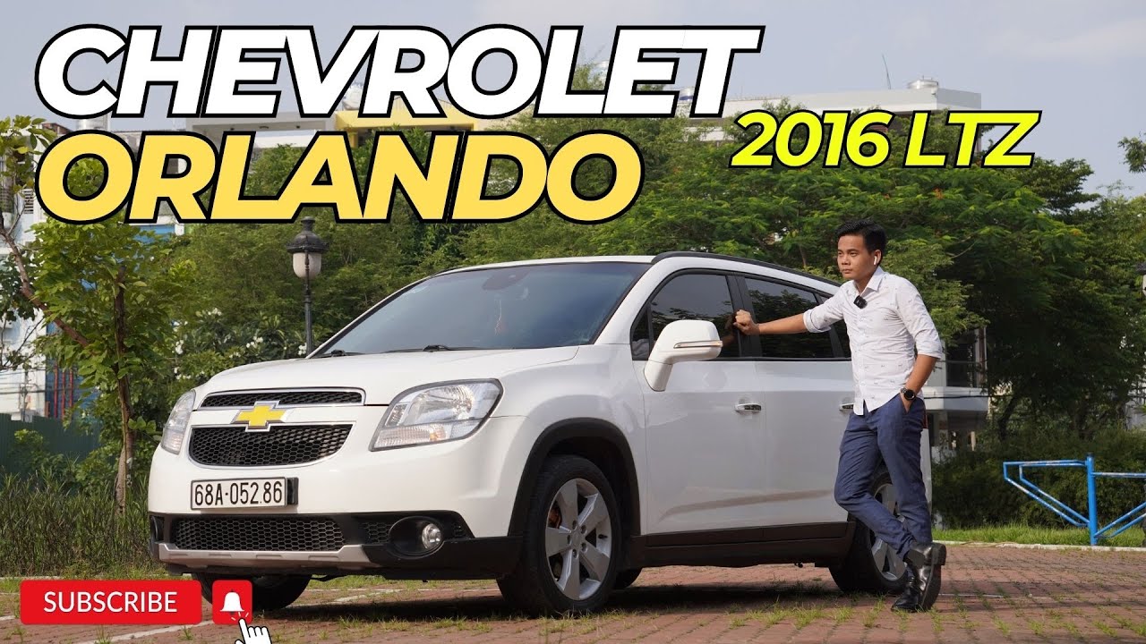 Sau 7 Năm , LIỆU Chevrolet Orlando 2016 LTZ có phải là sự lựa chọn An ...