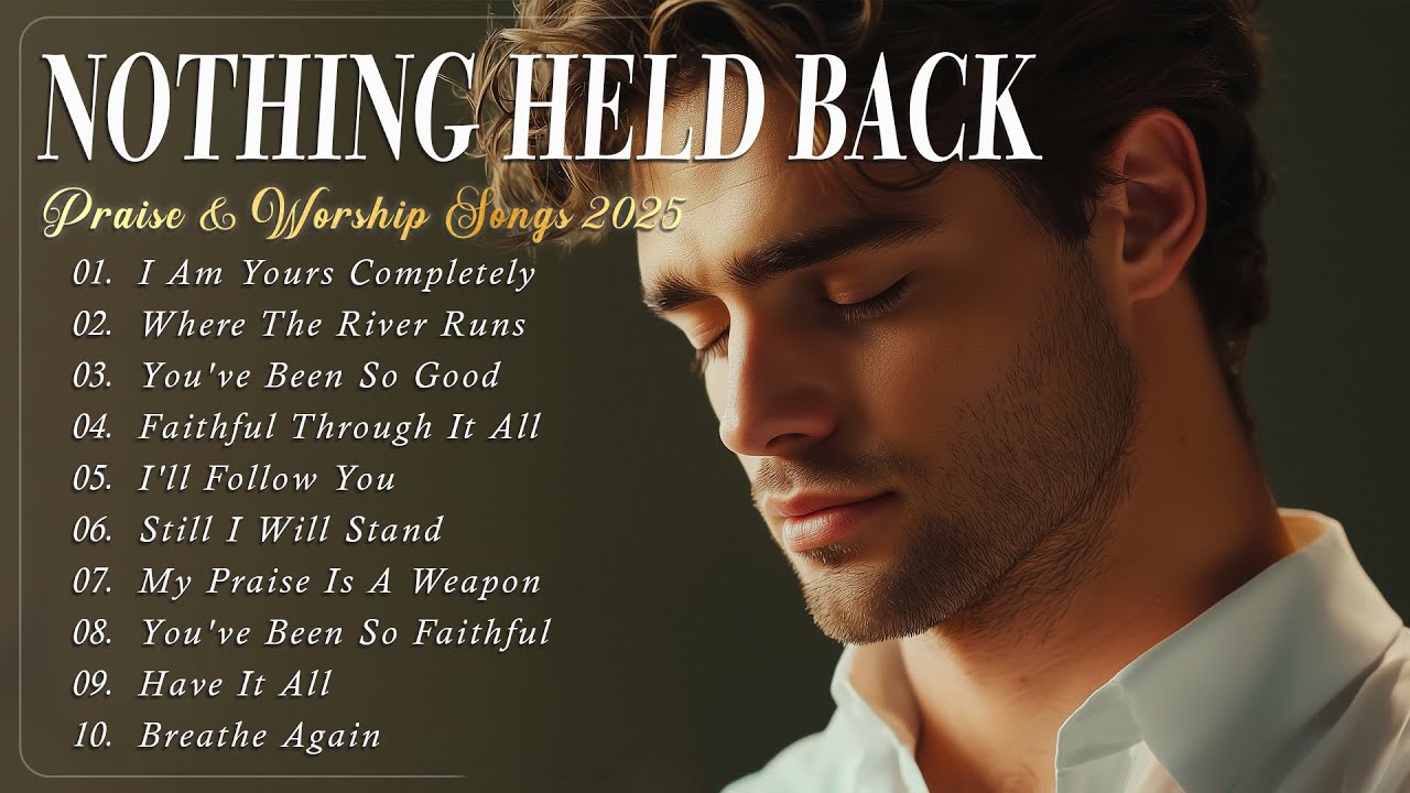 🌿 Nothing Held Back – Top Worship Songs to Strengthen Faith and Love ...