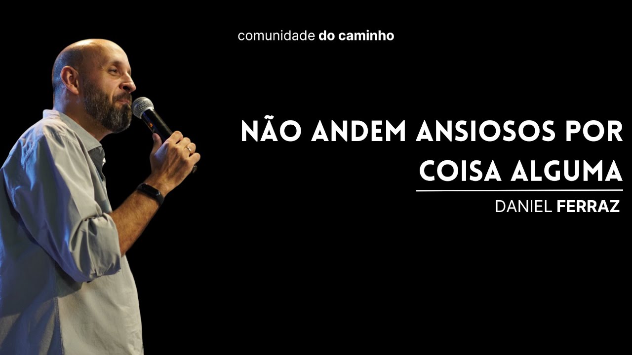 Não andem ansiosos por coisa alguma | Daniel Ferraz - YouTube
